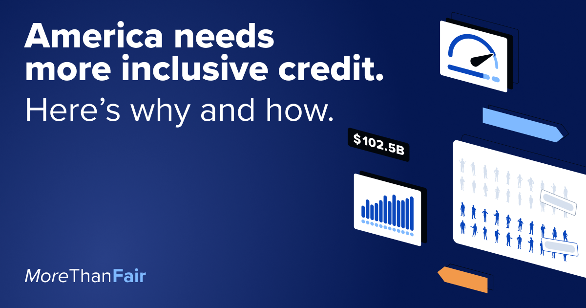 America needs more inclusive credit. • MoreThanFair